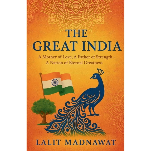 The Great India: A Mother of Love, A Father of Strength - A Nation of ...