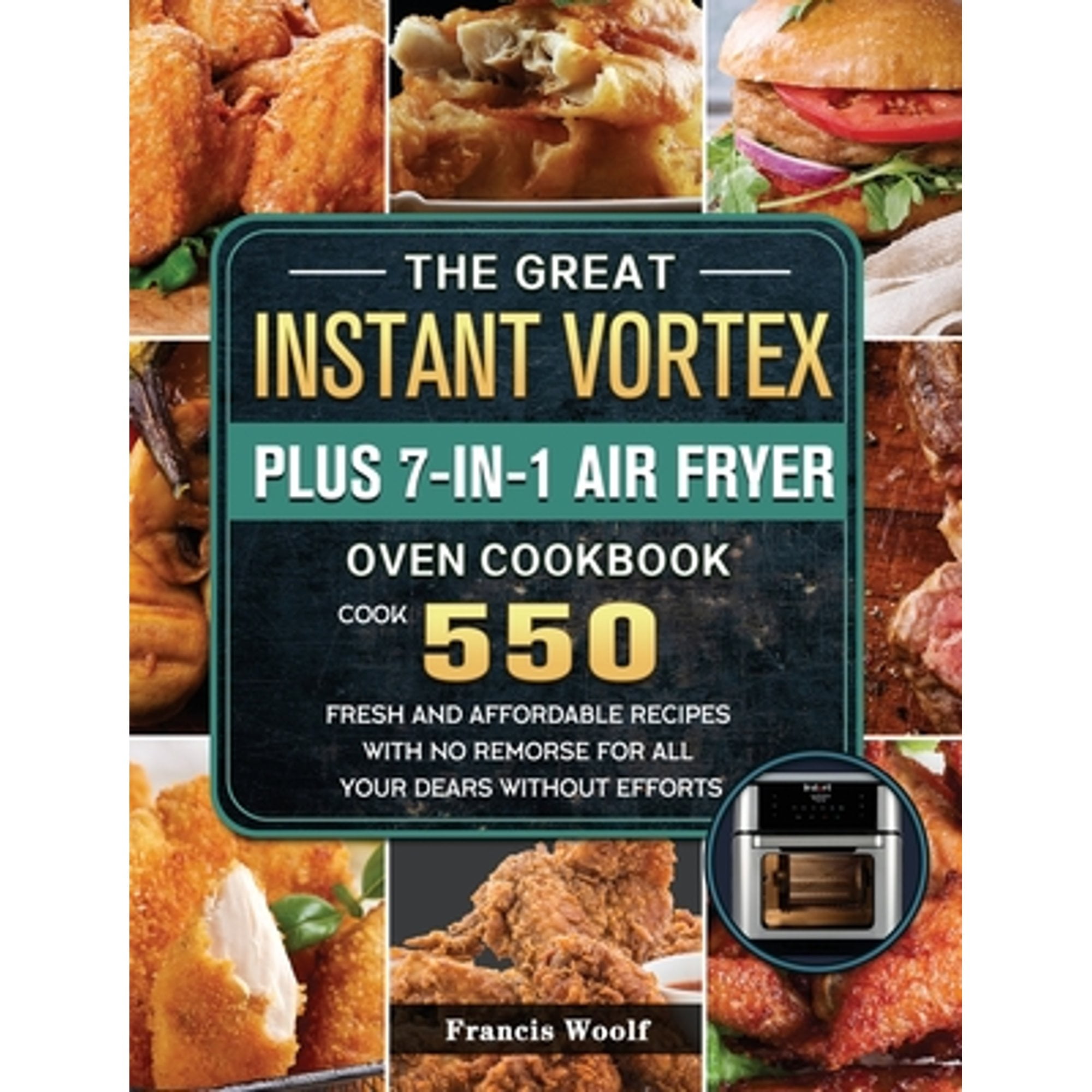 The Great Instant Vortex Plus 7-in-1 Air Fryer Oven Cookbook: Cook 550 ...