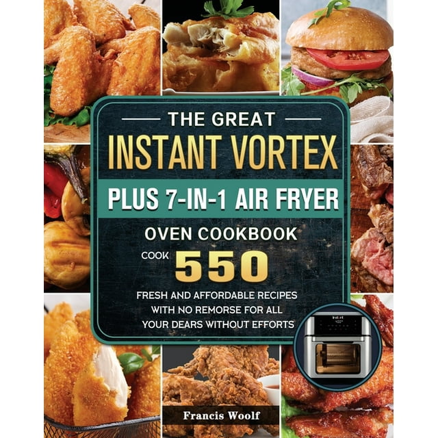The Great Instant Vortex Plus 7-in-1 Air Fryer Oven Cookbook (Paperback ...