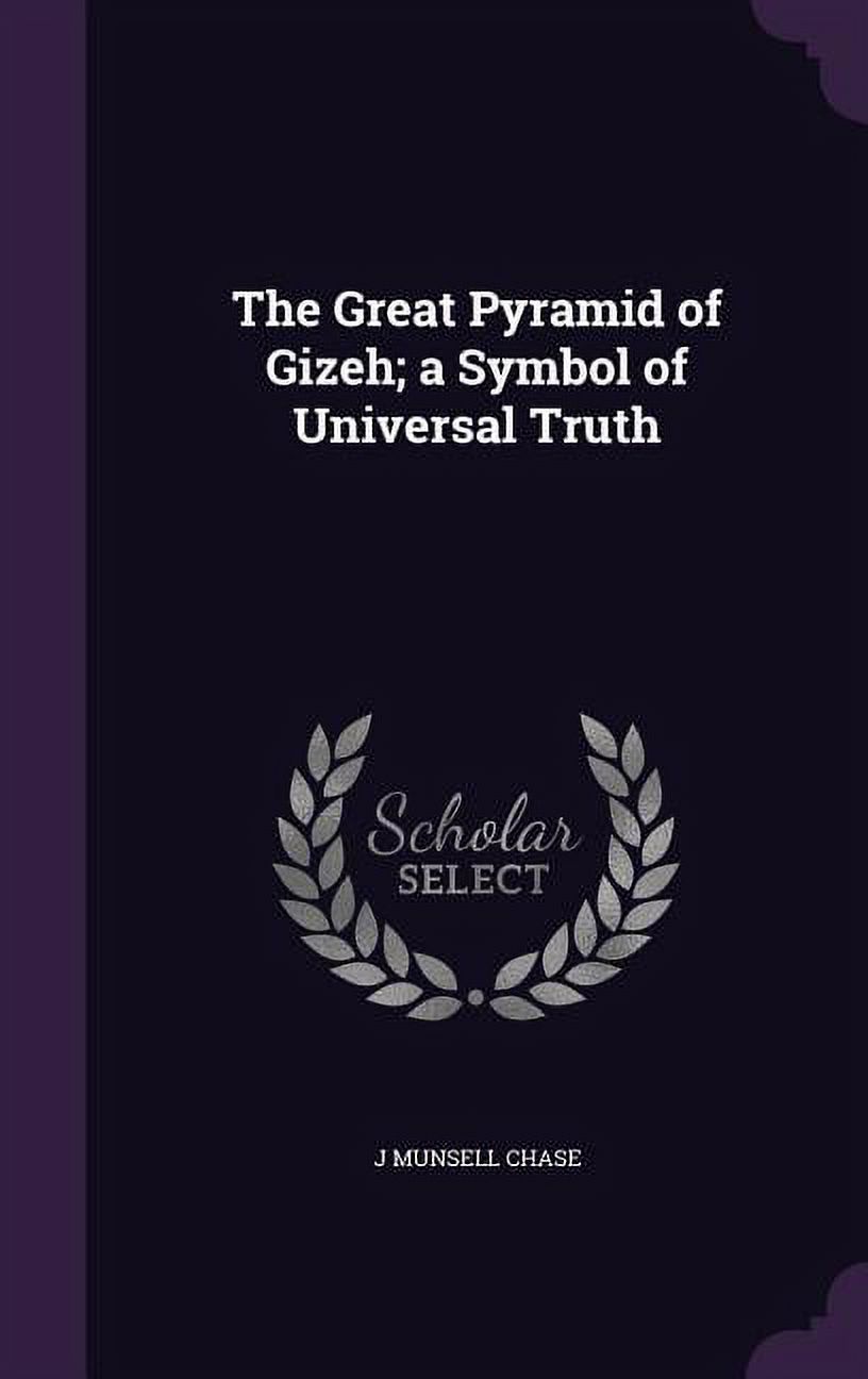 The Great Pyramid of Gizeh; a Symbol of Universal Truth (Hardcover ...