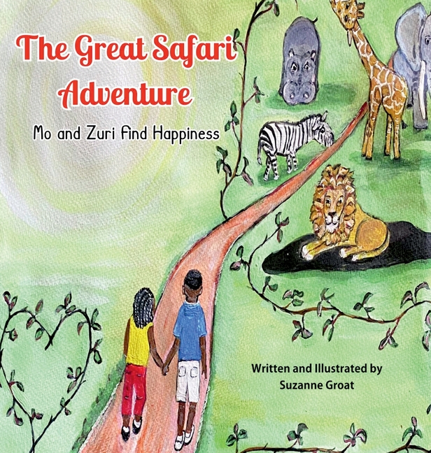 The Great Safari Adventure: Mo and Zuri Find Happiness, (Hardcover ...