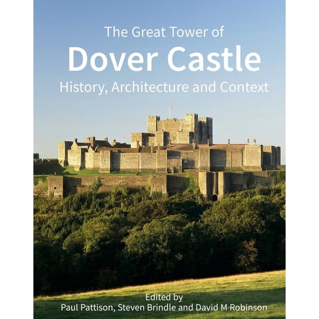 The Great Tower of Dover Castle: History, Architecture and Context ...