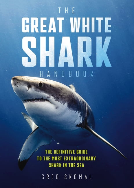 The Great White Shark Handbook: The Definitive Guide to the Most ...