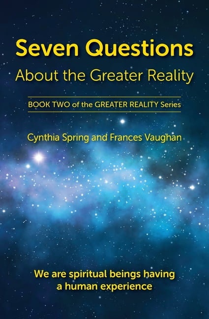 The Greater Reality Seven Questions About The Greater Reality: We Are ...