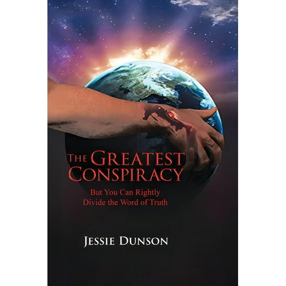 The Greatest Conspiracy: But You Can Rightly Divide the Word of Truth ...