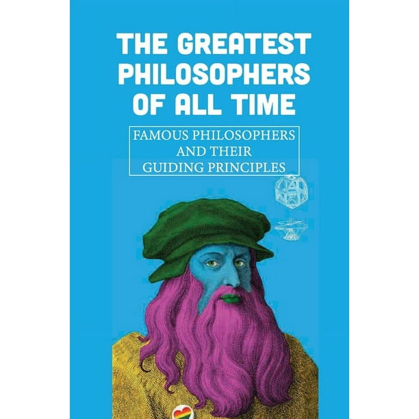 The Greatest Philosophers Of All Time: Famous Philosophers And Their ...