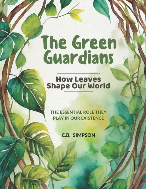 The Green Guardians: How Leaves Shape Our Worlds!: The Essential Role ...