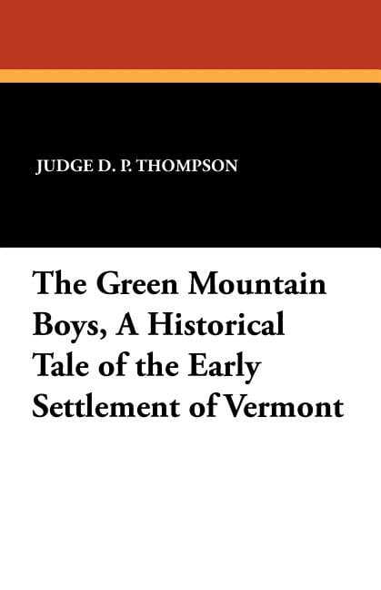 The Green Mountain Boys, a Historical Tale of the Early Settlement of ...