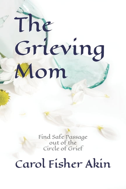 The Grieving Mom: Find Safe Passage out of the Circle of Grief ...