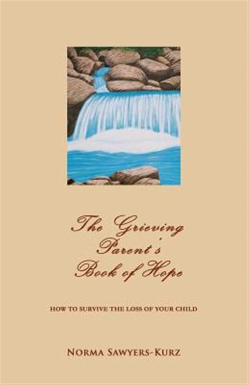 The Grieving Parent's Book of Hope: How to Survive the Loss of Your ...