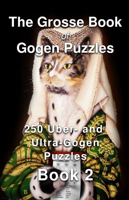 The Grosse Book of Gogen Puzzles 2: 250 Uber- and Ultra-Gogen Puzzles ...