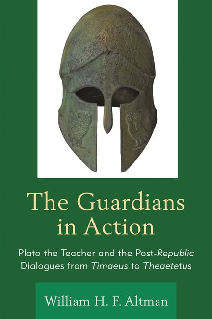 The Guardians in Action: Plato the Teacher and the Post-Republic ...