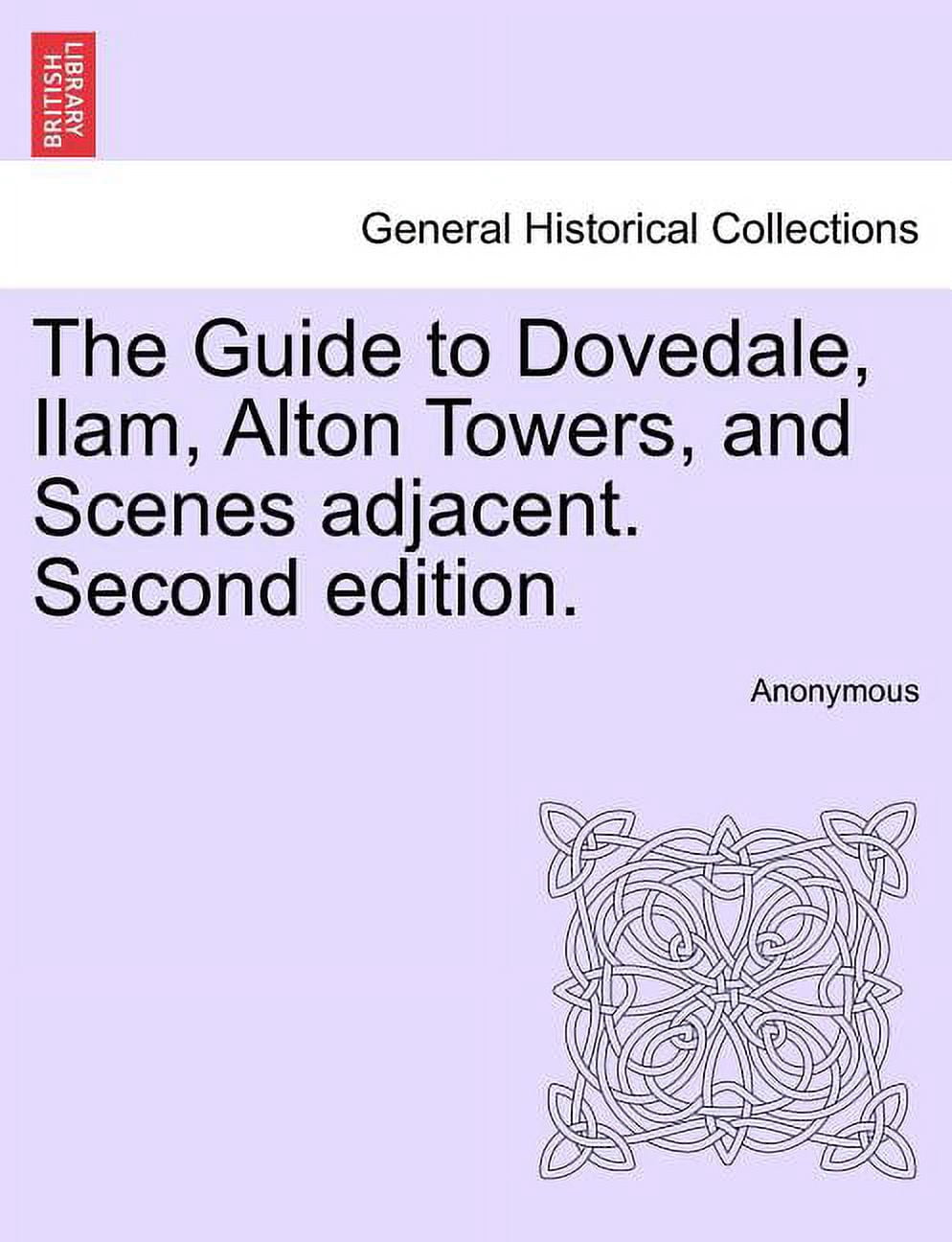 The Guide to Dovedale, Ilam, Alton Towers, and Scenes Adjacent. Second ...