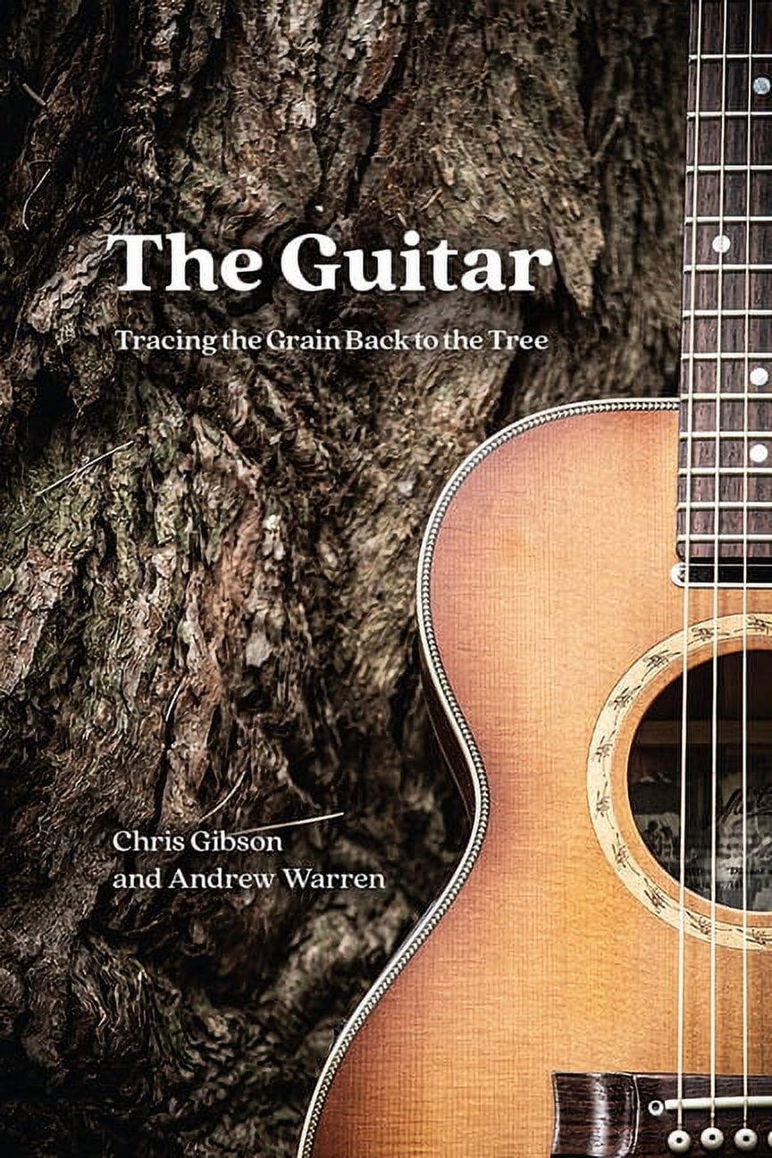 The Guitar : Tracing the Grain Back to the Tree (Edition 1) (Hardcover ...