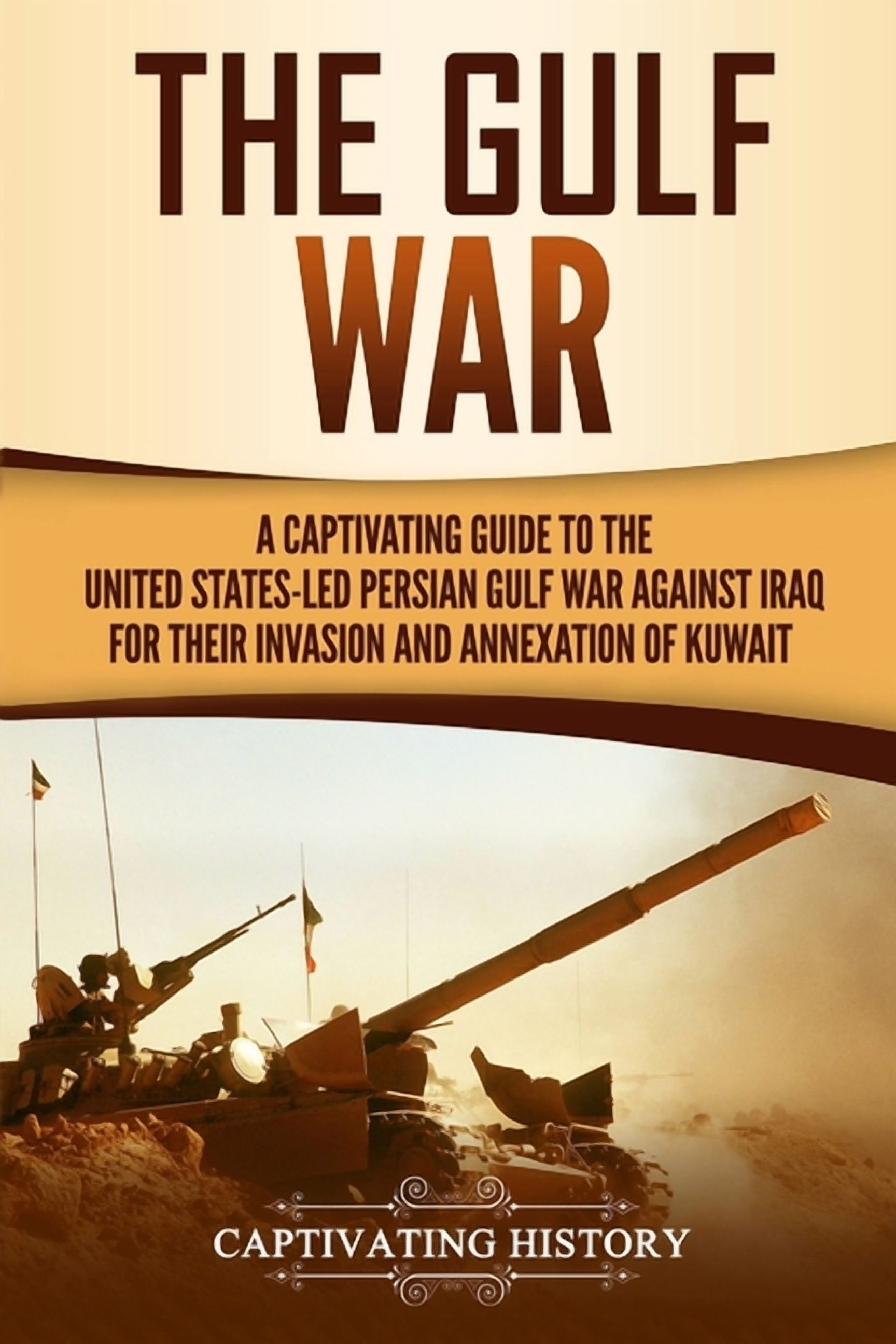 The Gulf War: A Captivating Guide to the United States-Led Persian Gulf ...