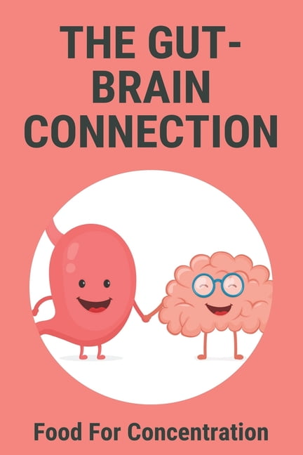 The Gut-Brain Connection : Food For Concentration: : Gut-Brain Axis ... The Gut-Brain Connection : Food For Concentration: : Gut-Brain Axis ...