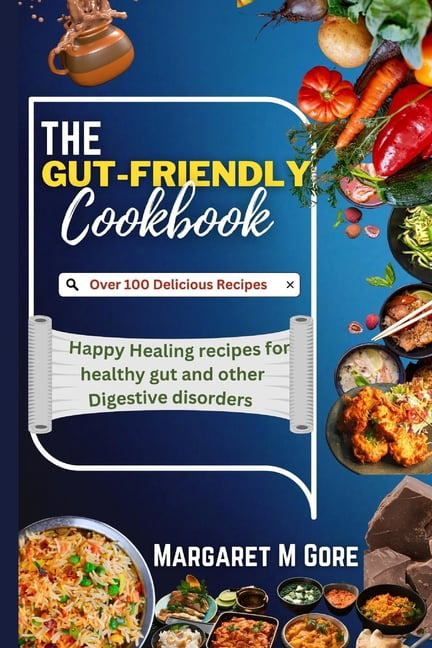 The Gut-Friendly Cookbook: Happy Healing recipes for healthy gut and ...