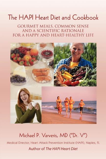 The HAPI Heart Diet and Cookbook: Gourmet Meals, Common Sense and a ...