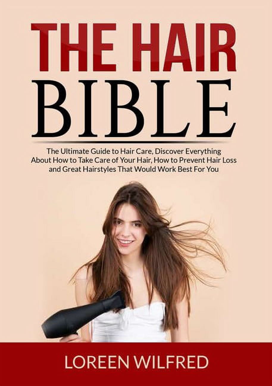 The Hair Bible The Ultimate Guide To Hair Care Discover Everything