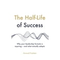 The Half-Life of Success: Why your leadership formula is expiring - and ...
