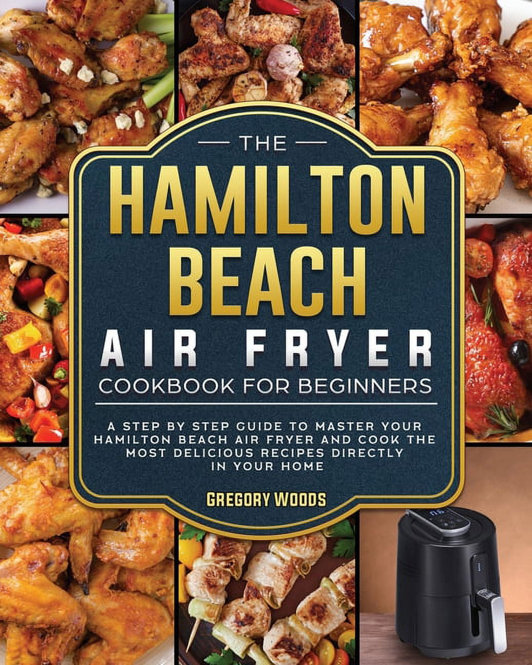 The Hamilton Beach Air Fryer Cookbook For Beginners: A step by step ...