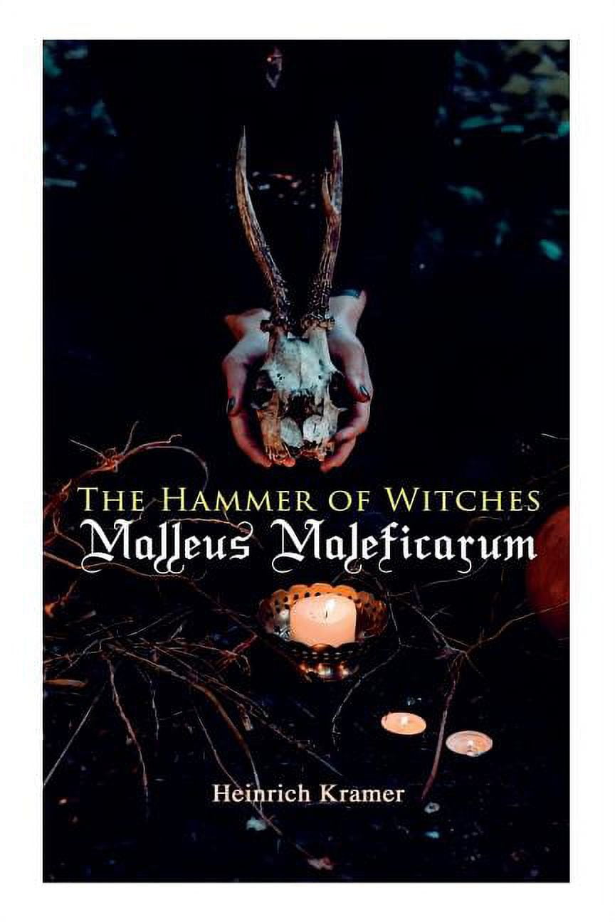 The Hammer of Witches: Malleus Maleficarum: The Most Influential Book ...