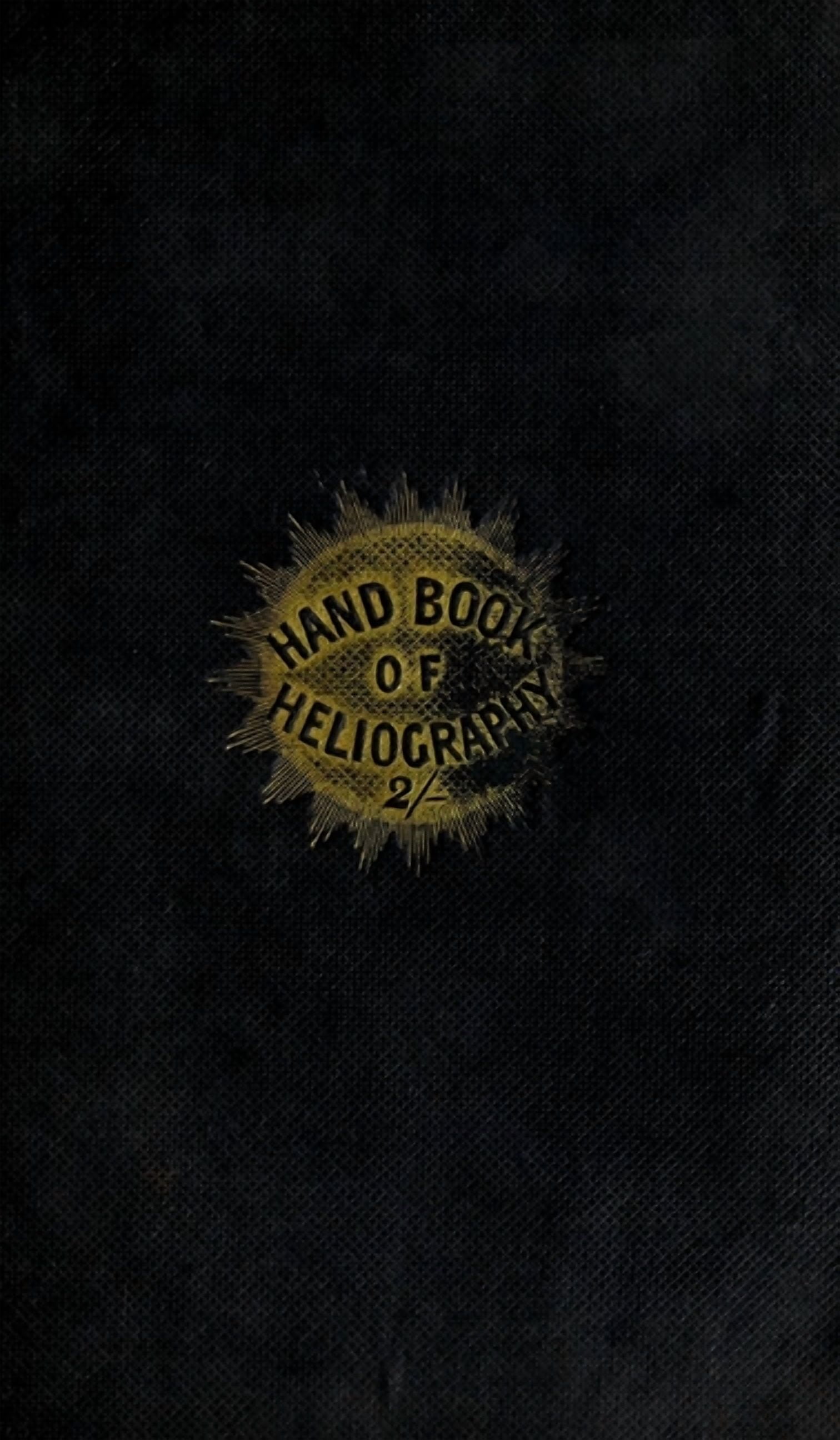 The Hand-Book of Heliography - 1840: The art of writing or drawing by ...