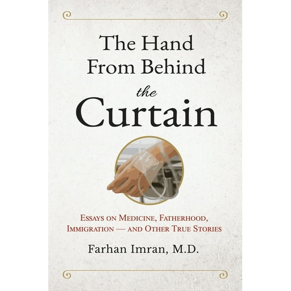 The Hand from Behind the Curtain: Essays on Medicine, Fatherhood ...