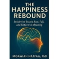 The Happiness Rebound: Inside the Brain's Rise, Fall, and Return to ...