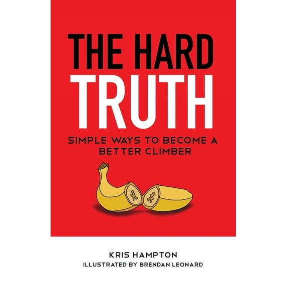 The Hard Truth The Hard Truth: Simple Ways to Become a Better Climber ...
