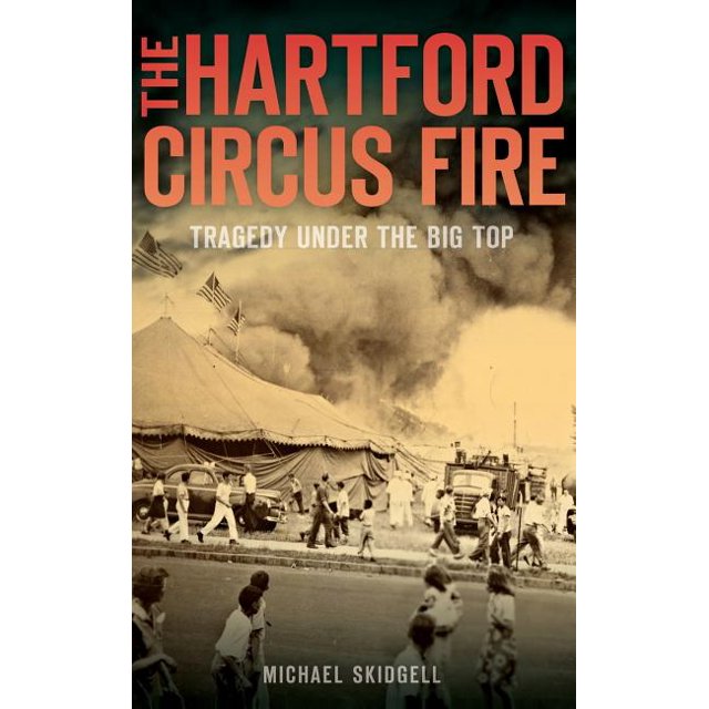 The Hartford Circus Fire (Hardcover) - Walmart.com