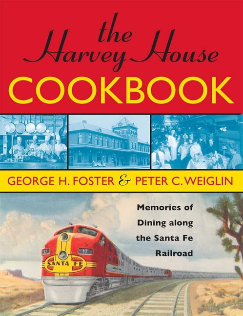 The Harvey House Cookbook: Memories of Dining Along the Santa Fe ...