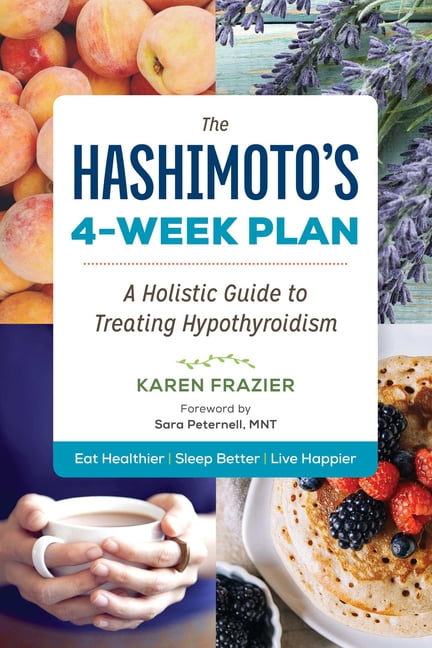 The Hashimoto's 4-Week Plan : A Holistic Guide to Treating ...