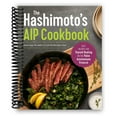 The Hashimoto's AIP Cookbook: Easy Recipes for Thyroid Healing on the ...