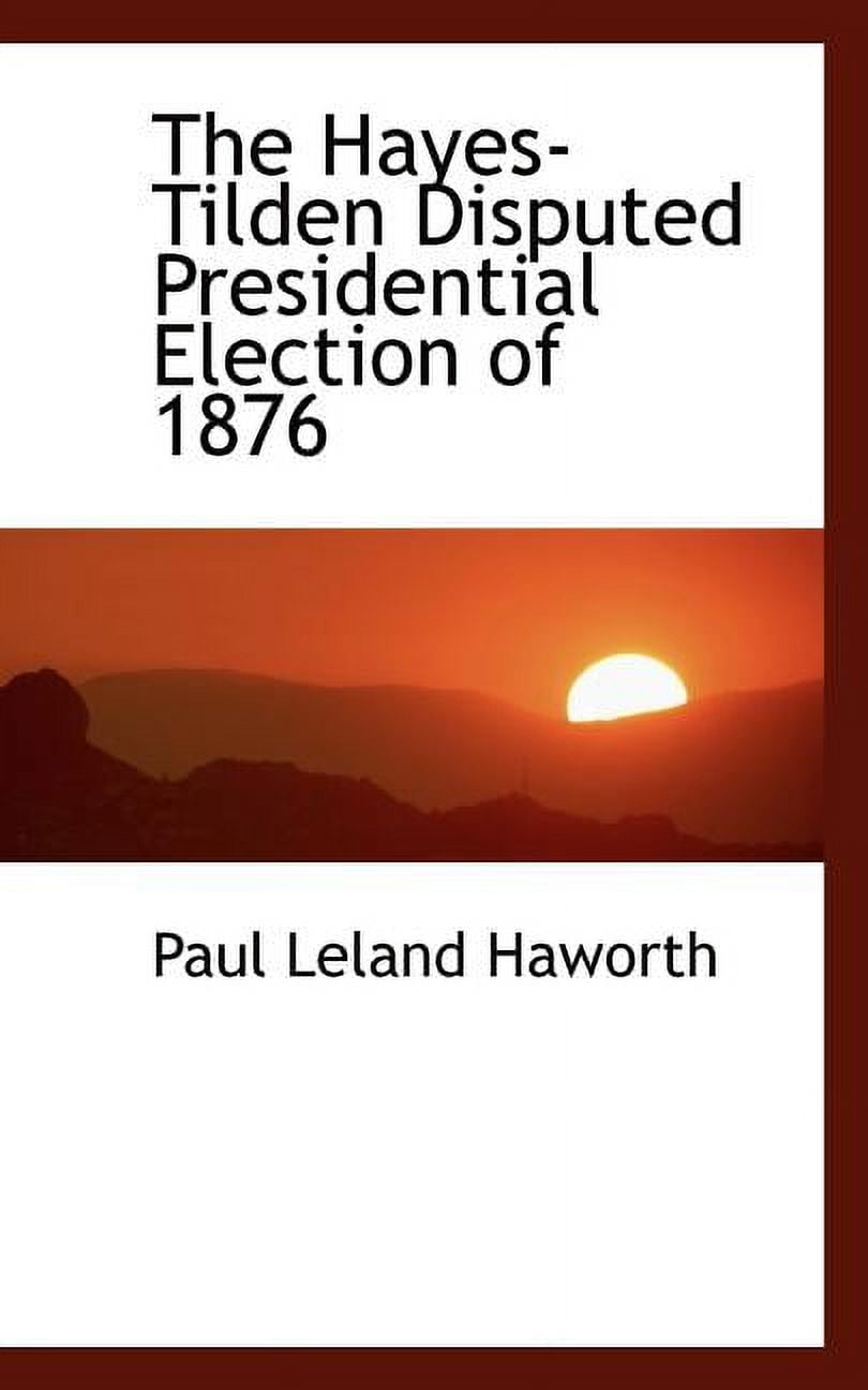 The Hayes-Tilden Disputed Presidential Election of 1876 (Paperback ...