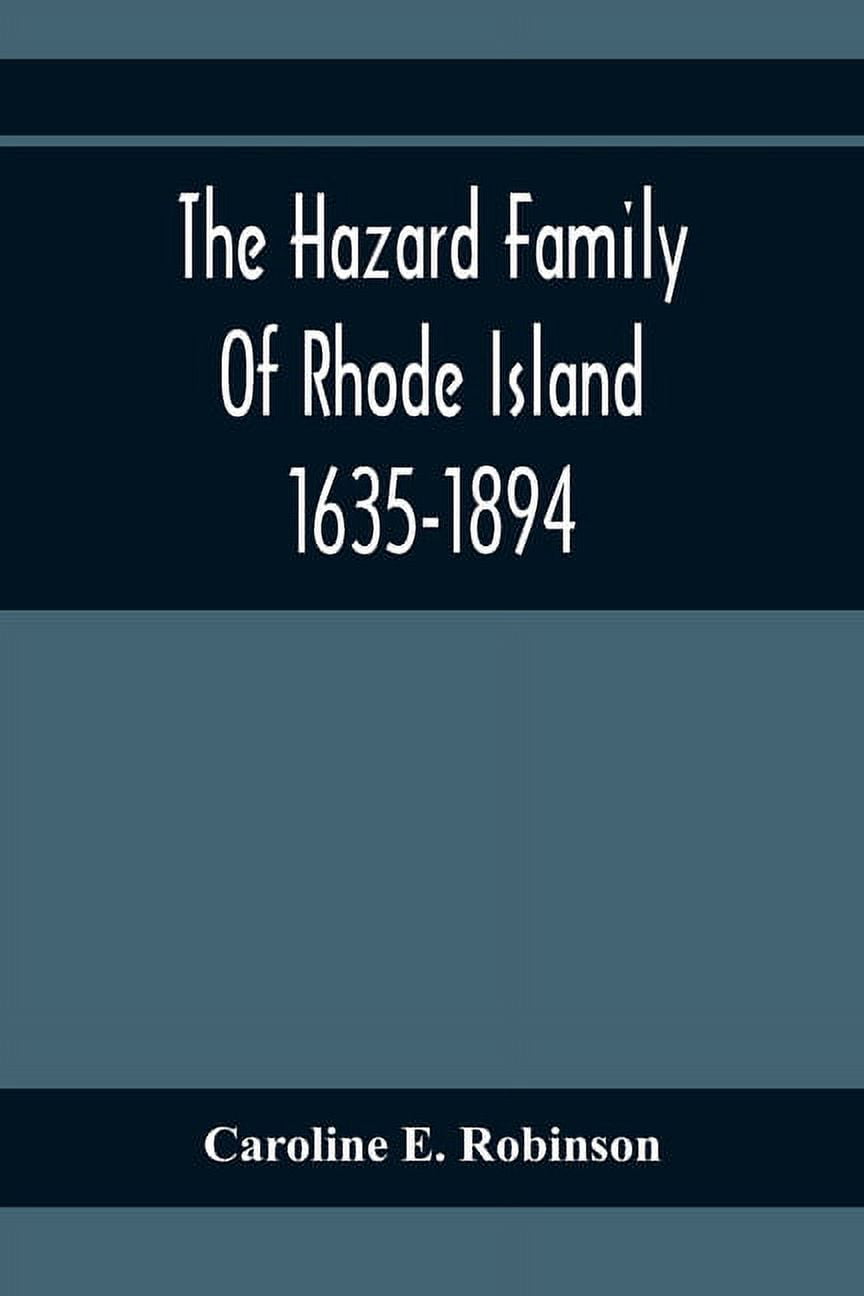 The Hazard Family Of Rhode Island 1635-1894; Being A Genealogy And ...