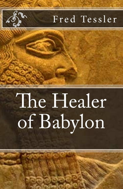 The Healer of Babylon: An Epic Short History of the World. the Hero of ...