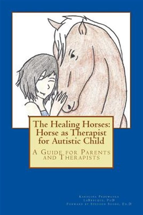 The Healing Horses: Horse as Therapist for Autistic Child: A Guide for ...