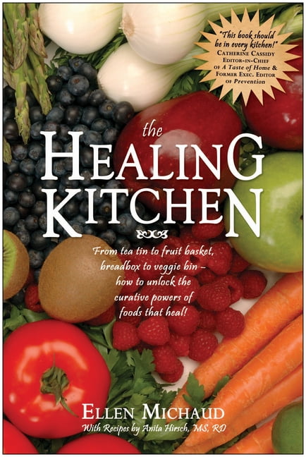The Healing Kitchen : From Tea Tin to Fruit Basket, Breadbox to Veggie ...