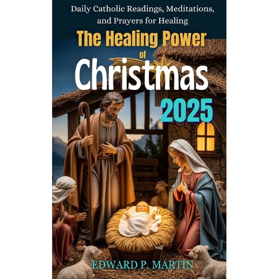 The Healing Power of Christmas: Daily Catholic Readings, Meditations ...