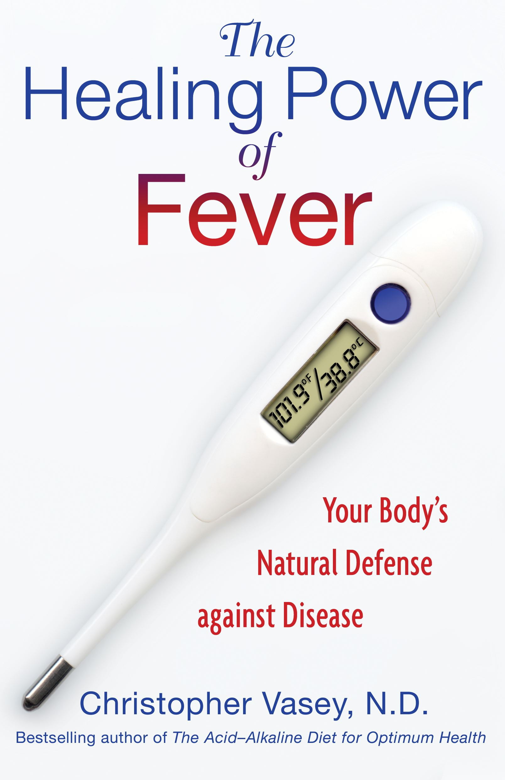 The Healing Power of Fever : Your Body's Natural Defense against ...