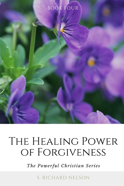 The Healing Power of Forgiveness (The Powerful Christian) (Volume 4 ...