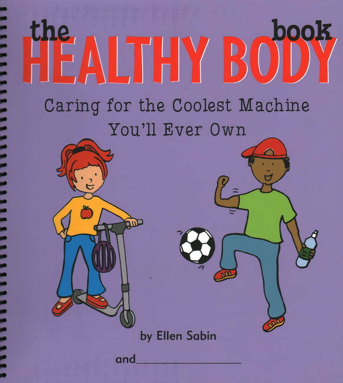 The Healthy Body Book : Caring for the Coolest Machine You'll Ever Own ...