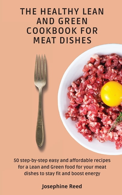 The Healthy Lean and Green Cookbook for Meat Dishes: 50 step-by-step ...