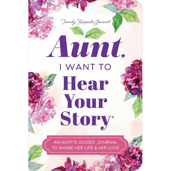 The Hear Your Story Books Aunt, I Want to Hear Your Story: An Aunt's ...