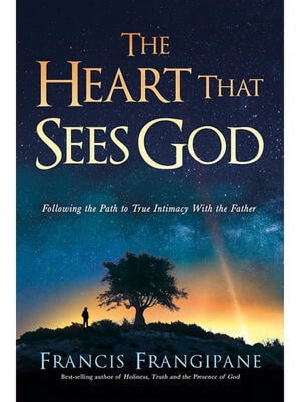 The Heart That Sees God : Following the Path to True Intimacy with the ...