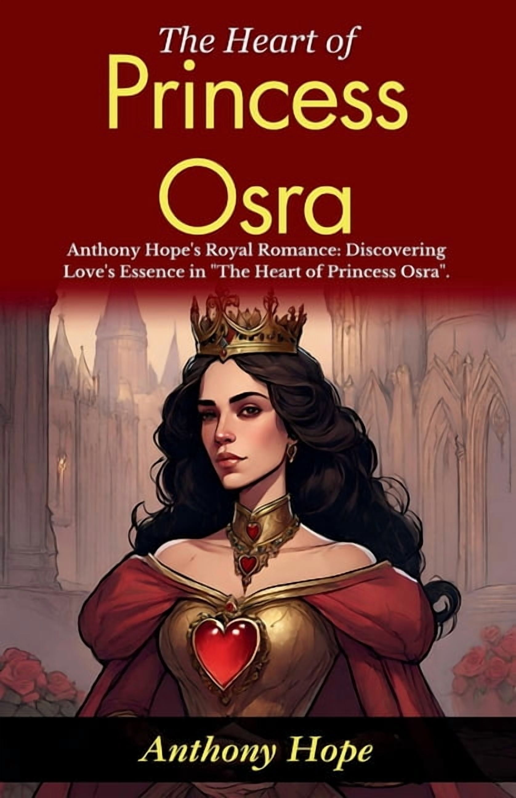 The Heart of Princess Osra: Anthony Hope's Royal Romance: Discovering ...