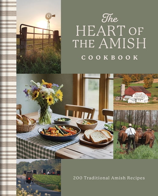 The Heart of the Amish Cookbook: 175 Traditional Amish Recipes ...