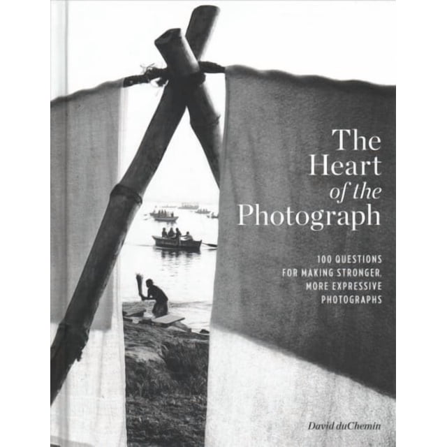 The Heart of the Photograph 100 Questio David Duchemin Hardcover ...
