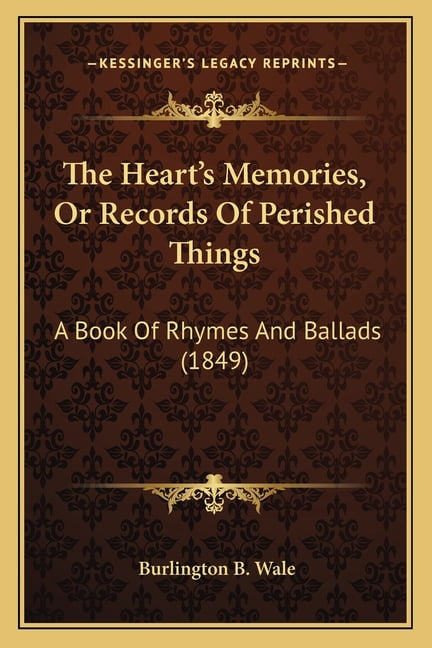 The Heart's Memories, Or Records Of Perished Things : A Book Of Rhymes ...